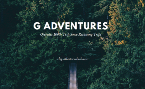 G Adventures Operates 100th Trip Since September Restart